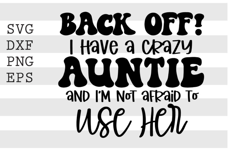 Back Off I Have A Crazy Auntie And Im Not Afraid To Use Her Svg By
