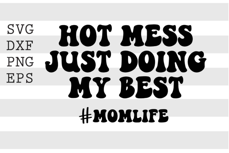 Hot Mess Just Doing My Best Momlife Svg By Spoonyprint
