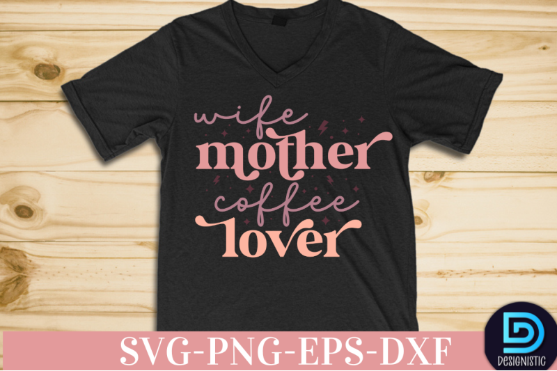 Wife Mother Coffee Lover Wife Mother Coffee Lover Svg By Designs Dark