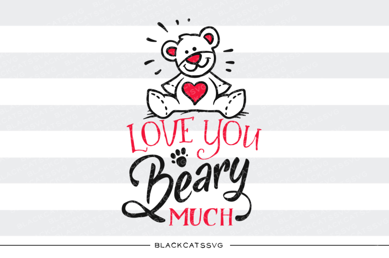 Love You Beary Much SVG By BlackCatsSVG TheHungryJPEG