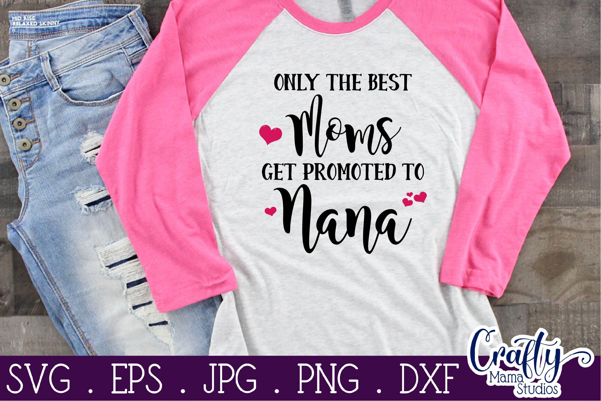 Only The Best Moms Get Promoted To Nana Svg Grandma Svg By Crafty Mama